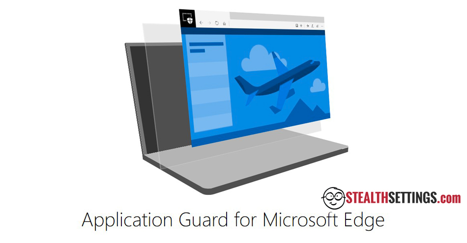 Windows Defender Application Guard (Install & How-To) – STEALTH SETTINGS